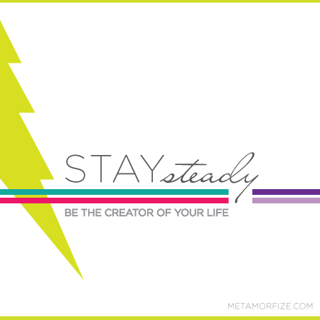 Stay Steady - METAMORFIZE